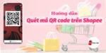 Hướng dẫn cách quét mã QR Code trên Shopee